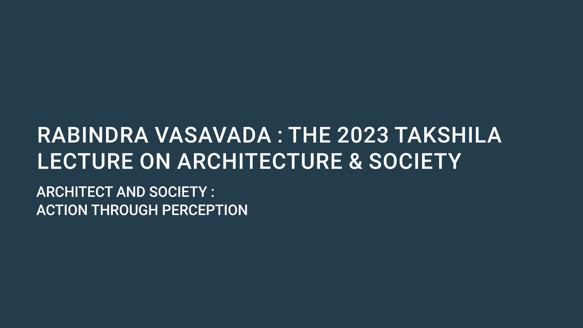 RABINDRA VASAVADA: THE 2023 TAKSHILA LECTURE ON ARCHITECTURE & SOCIETY ...